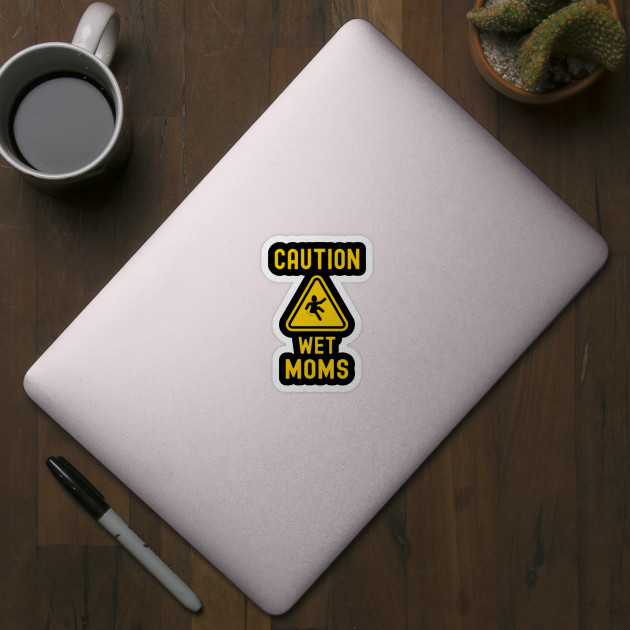 Caution Wet Moms Funny Science Geek Caution Wet Moms Sticker